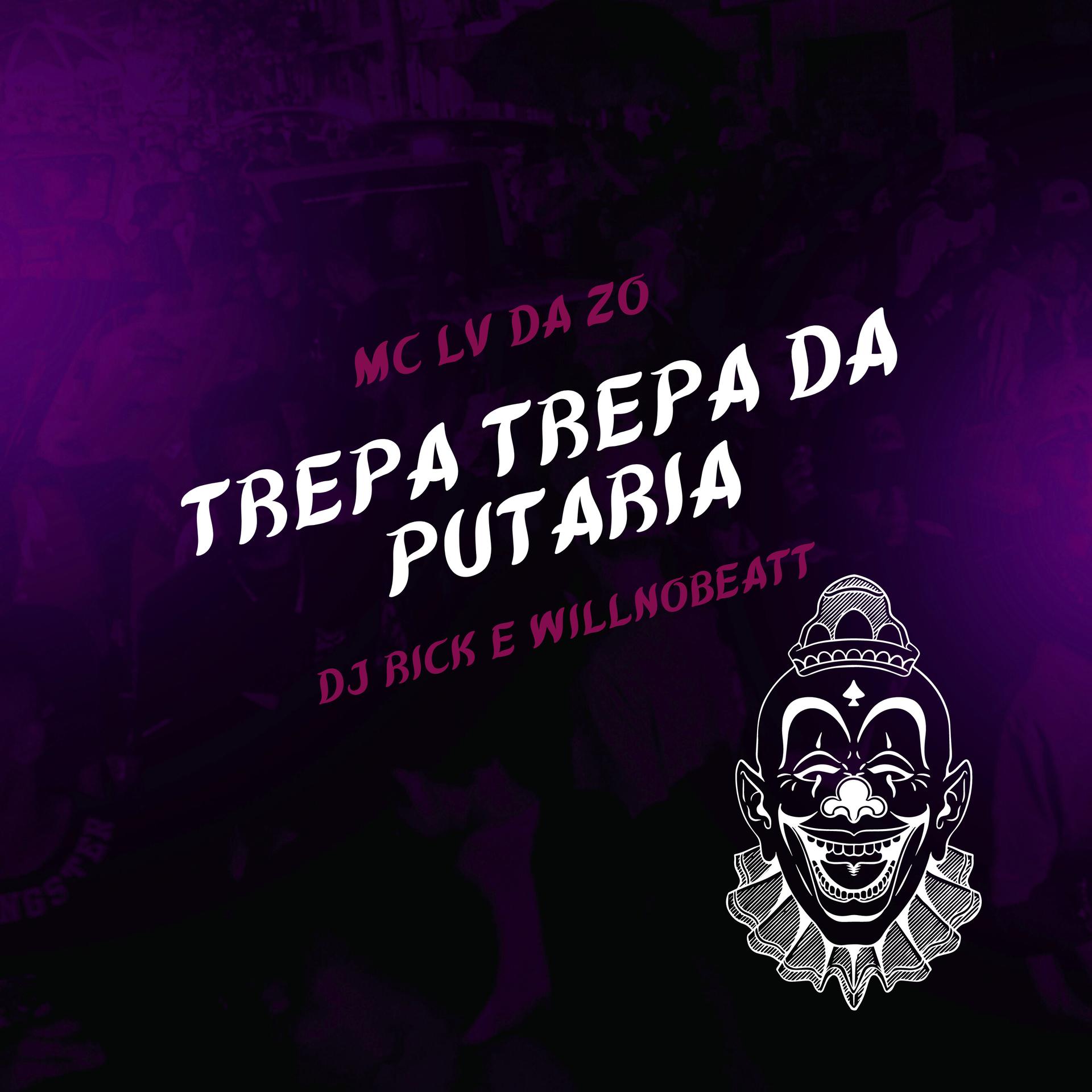 Trepa Trepa da Putaria_Mc Lv Da Zo、Dj Rick、Willnobeatt_高音质在线试听_Trepa Trepa da Putaria歌词|歌曲下载_酷狗音乐