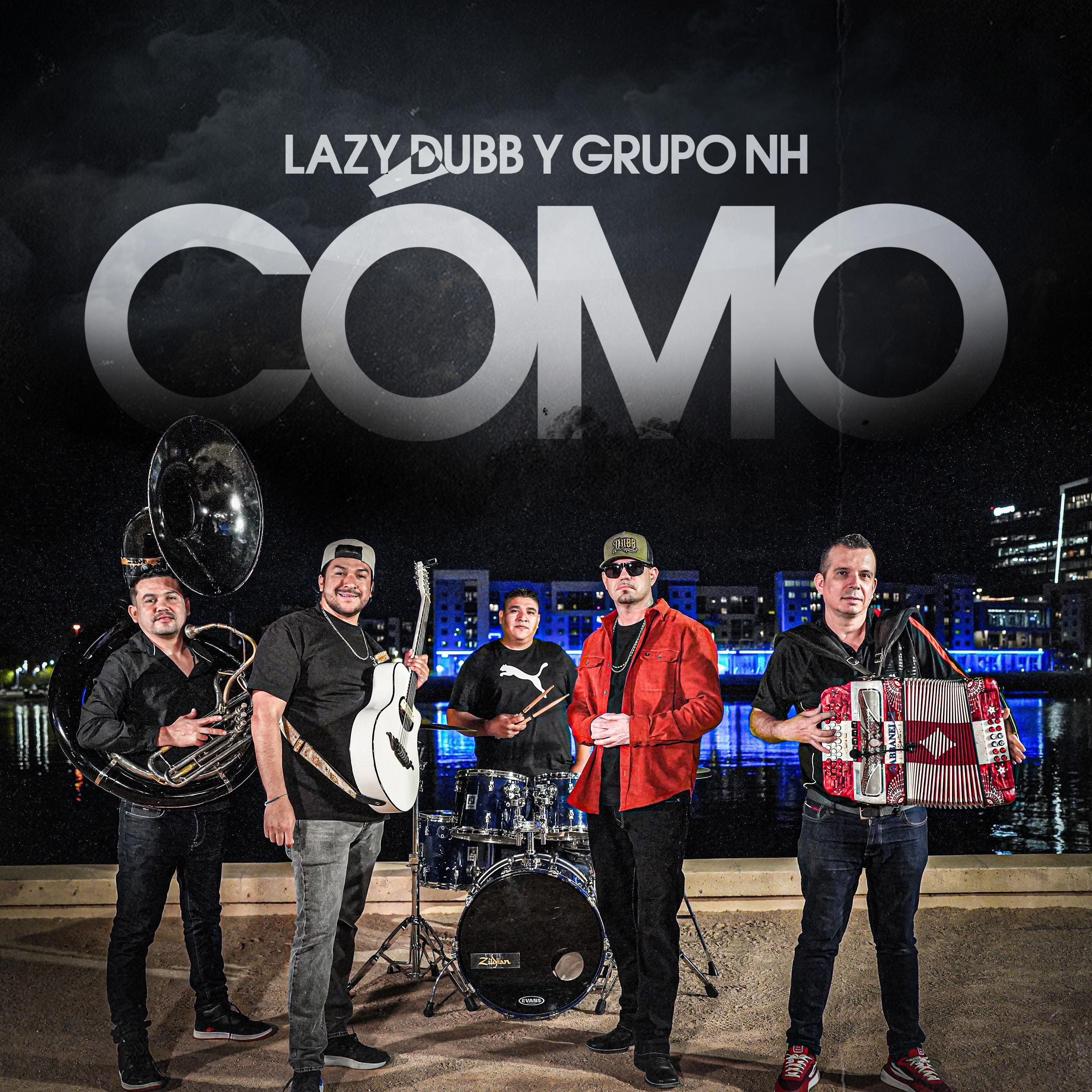 Cómo_Lazy Dubb、Grupo NH_高音质在线试听_Cómo歌词|歌曲下载_酷狗音乐